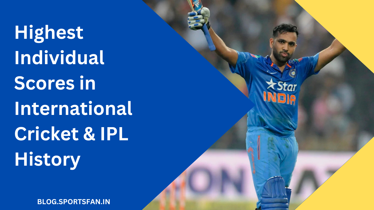 List of Highest Individual Scores in International Cricket & IPL History