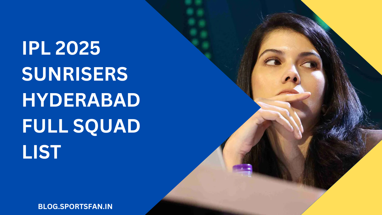 Sunrisers Hyderabad IPL 2025 Squad: Full List of Players
